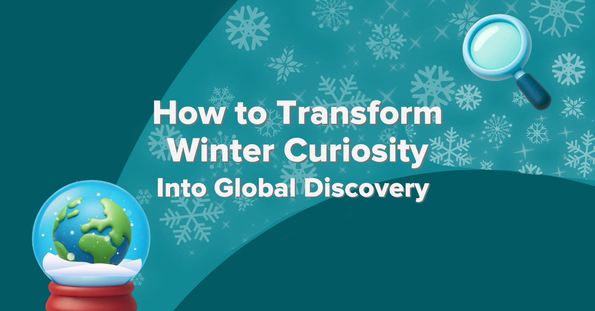 How to Transform Winter Curiosity into Global Discovery - Insight ...